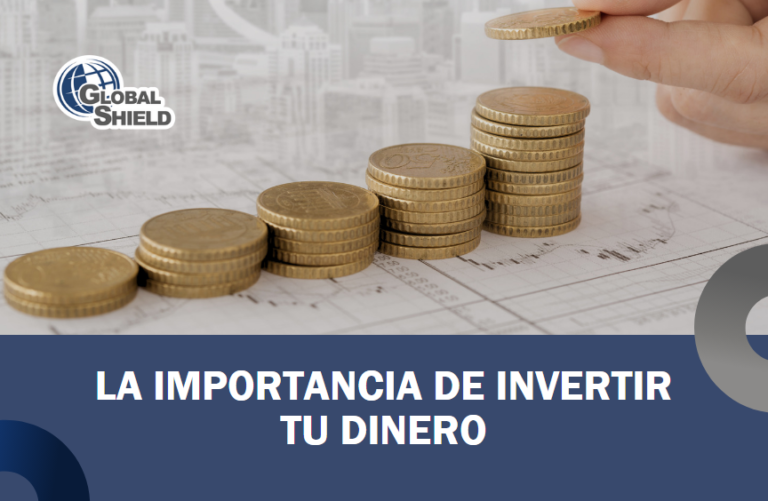 La importancia de invertir tu dinero | Global Shield